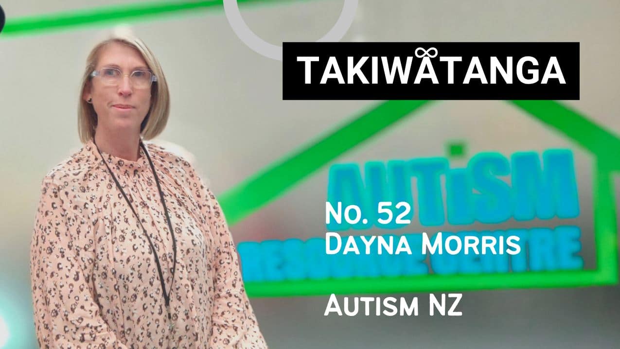 Takiwātanga No. 52 Dayna Morris | Autism NZ | Autism mum